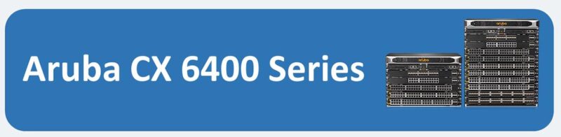 HP Switches: Terms, and Access Switches ( Such as Aruba CX 6400 )